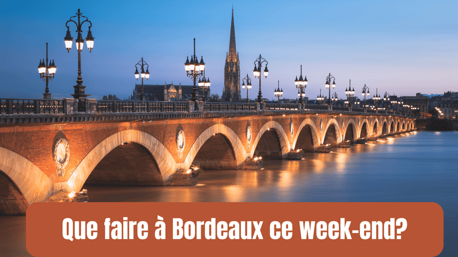 Que faire à Bordeaux ce week-end? Activités et découvertes!