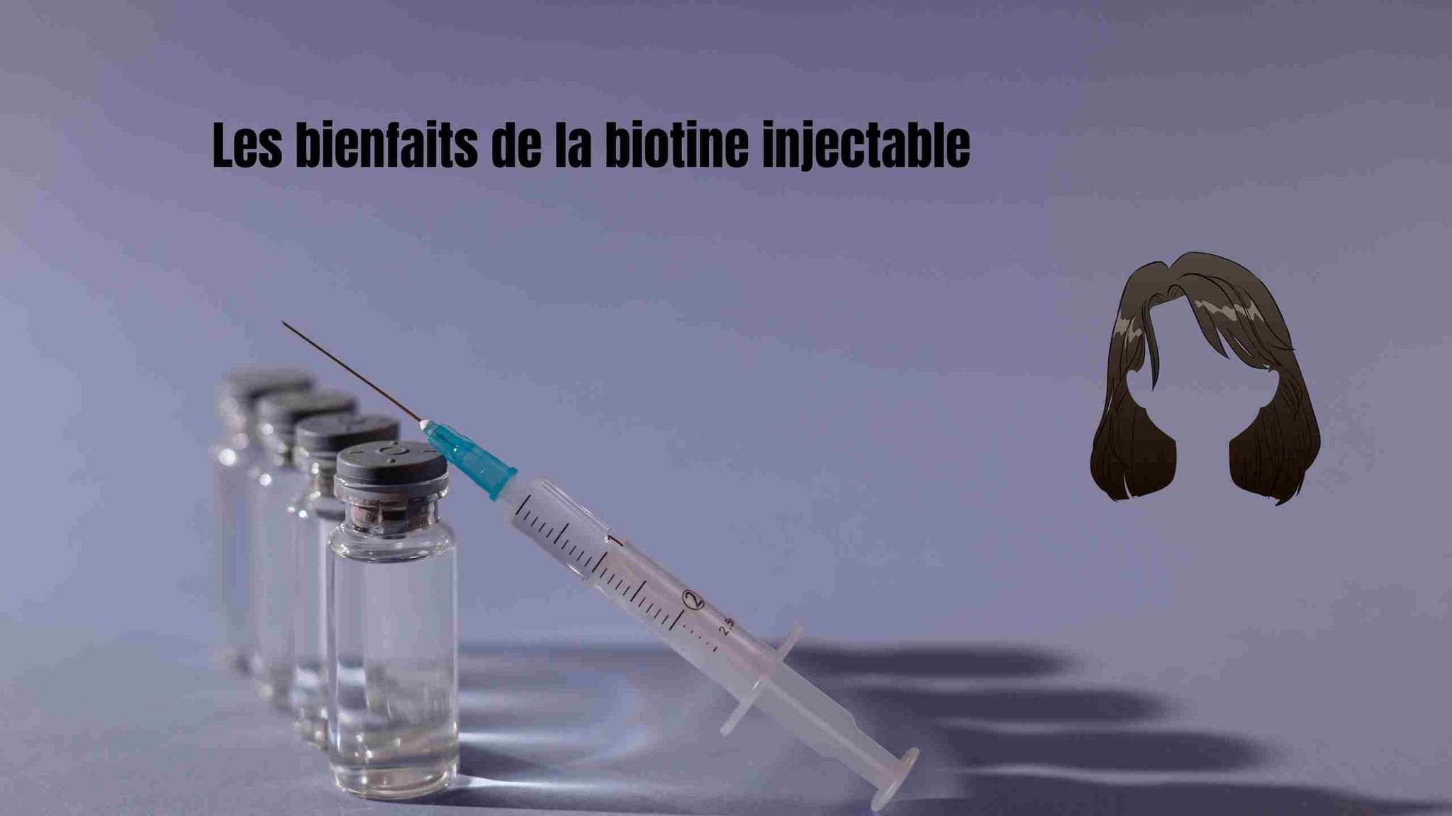 Biotine injectable : efficacité, bienfaits et mode d'emploi