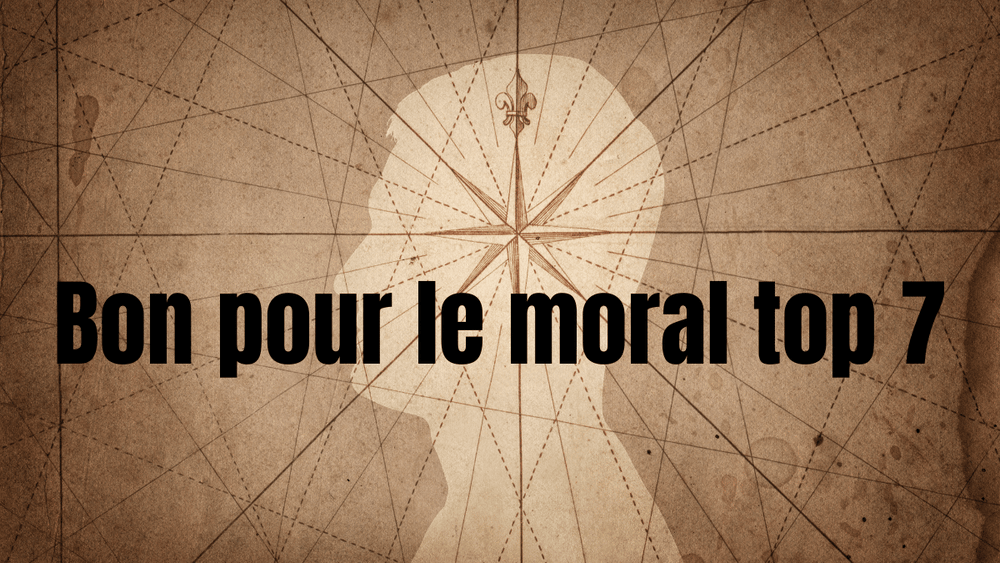 Le Top 7 Bon pour le moral