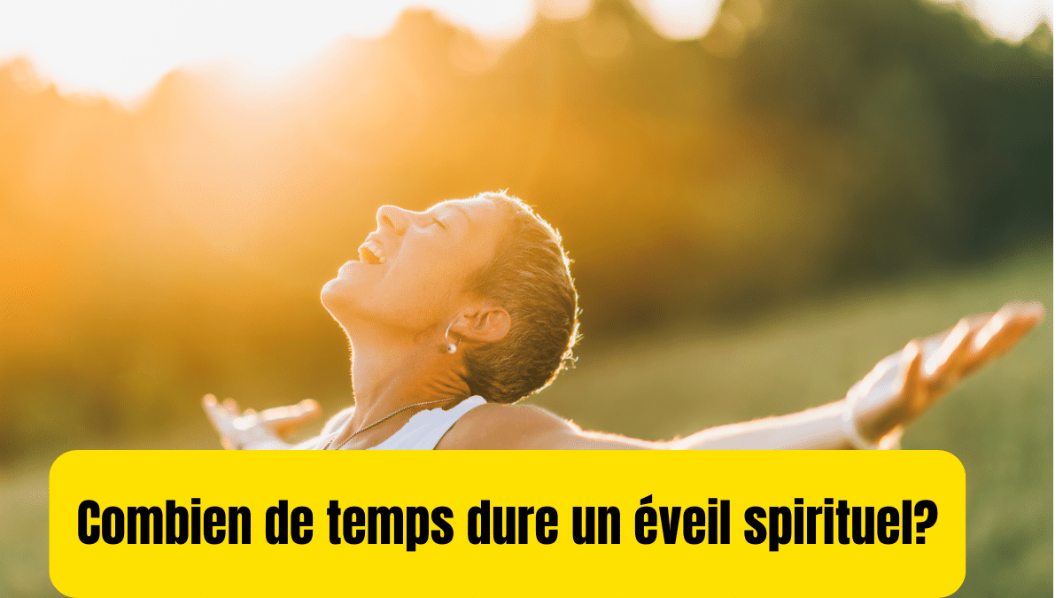 Combien de temps dure un éveil spirituel? Tout comprendre!