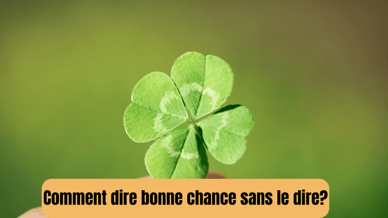 Comment dire Bonne chance sans dire Bonne chance?