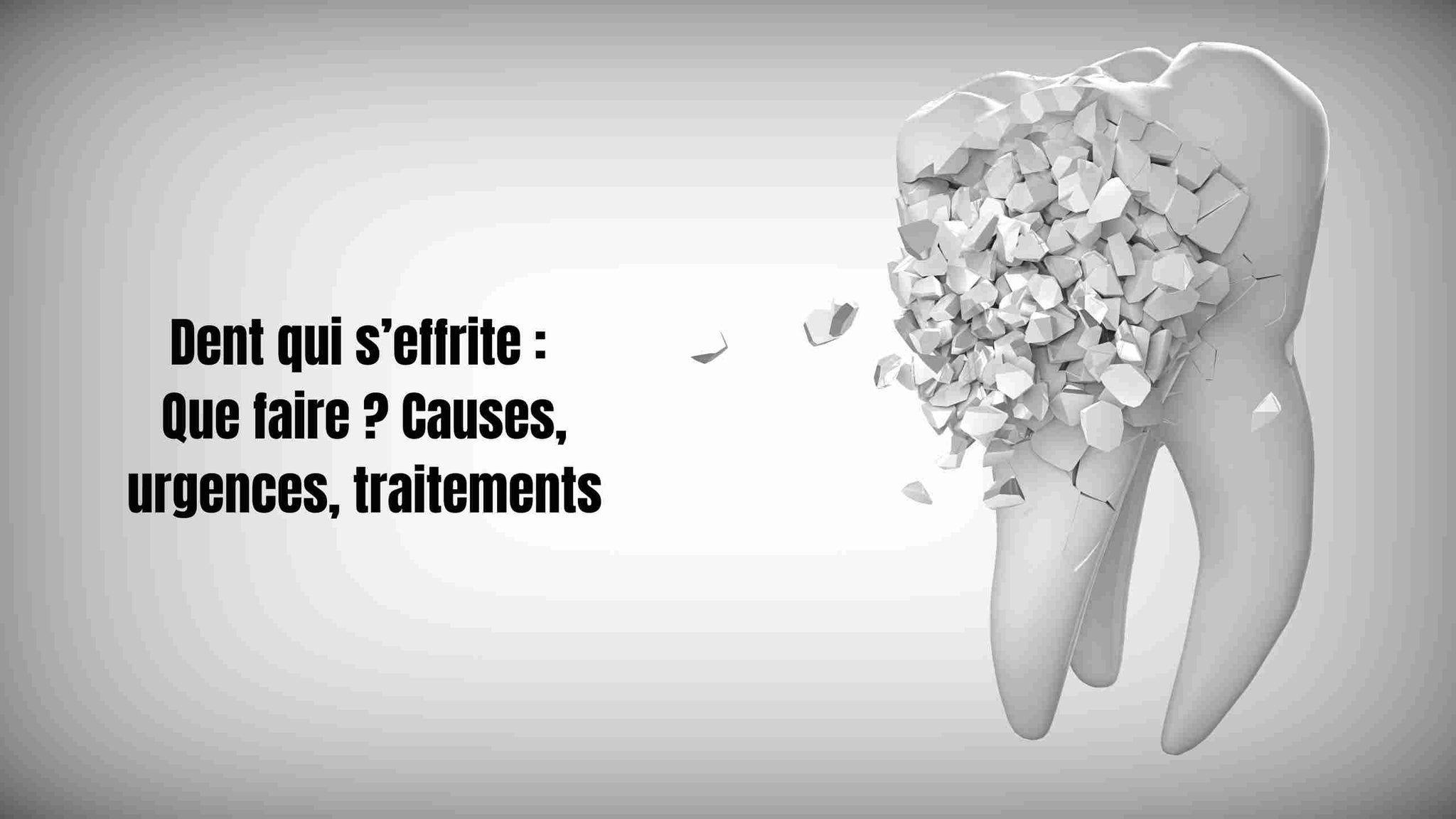 Dent qui s’effrite : que faire ? Causes, urgences, traitements